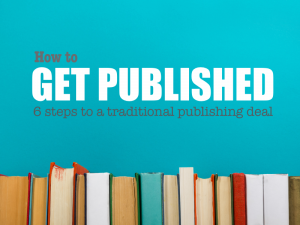 How to get published - 6 steps to a traditional publishing deal ...